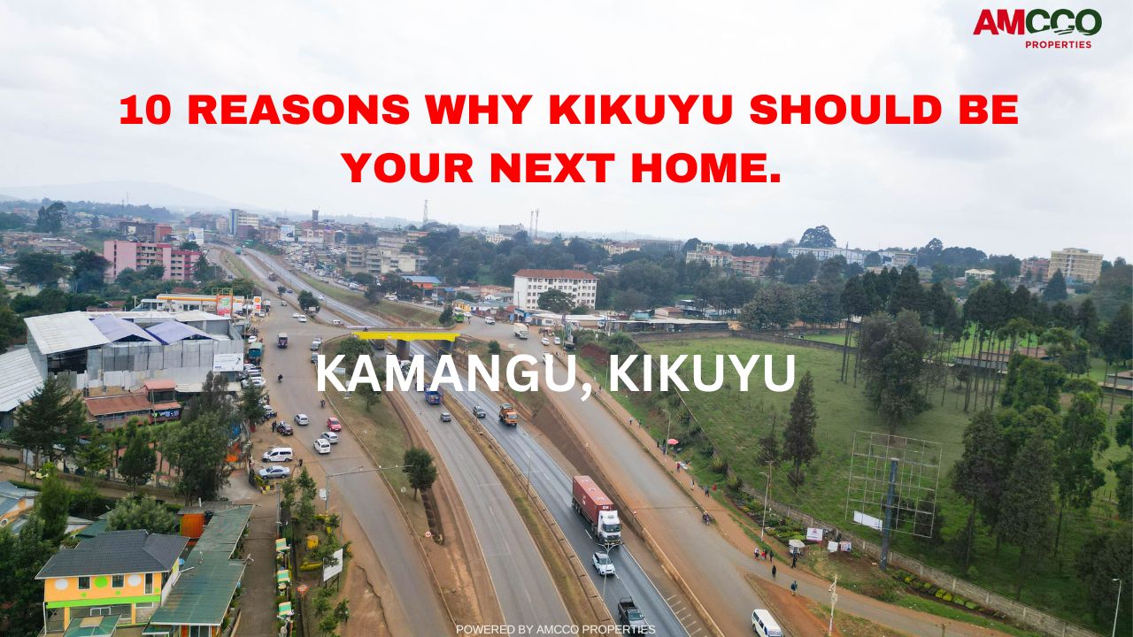 10 Reasons Why Kikuyu Should Be Your Next Home. - Amcco Properties Limited